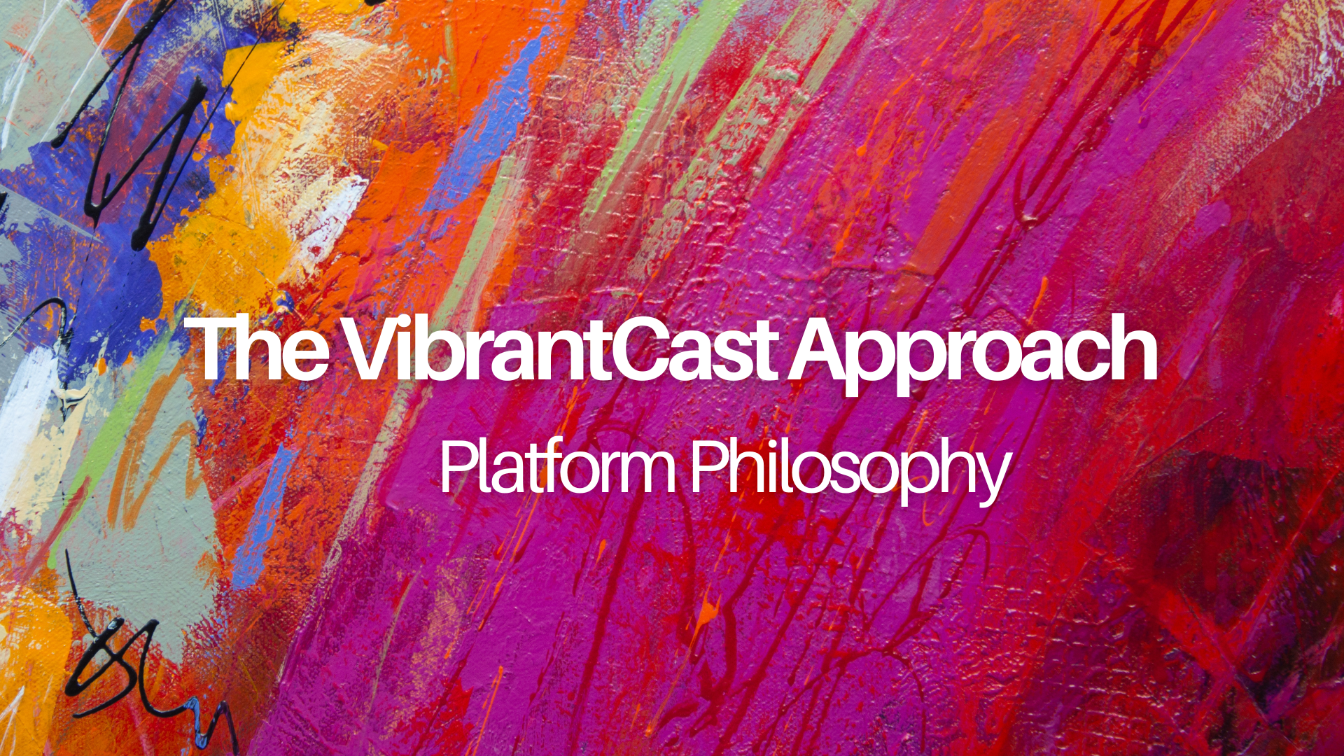 The VibrantCast Approach- Platform Philosophy – VibrantCast Info Hub
